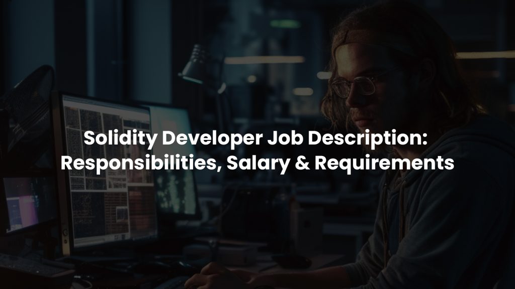 Solidity Developer Job Description: Responsibilities, Salary & Requirements - Metana