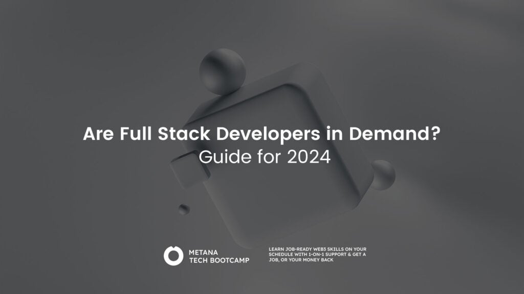 Are Full Stack Developers in Demand? Guide for 2024 - Metana