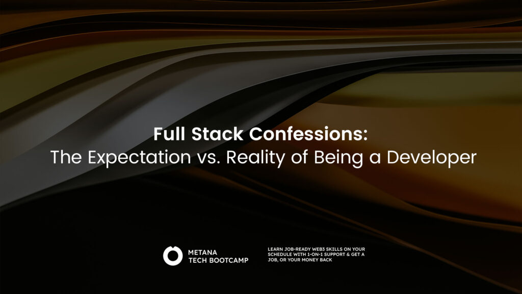 Full Stack Confessions: The Expectation vs. Reality of Being a Developer - Metana