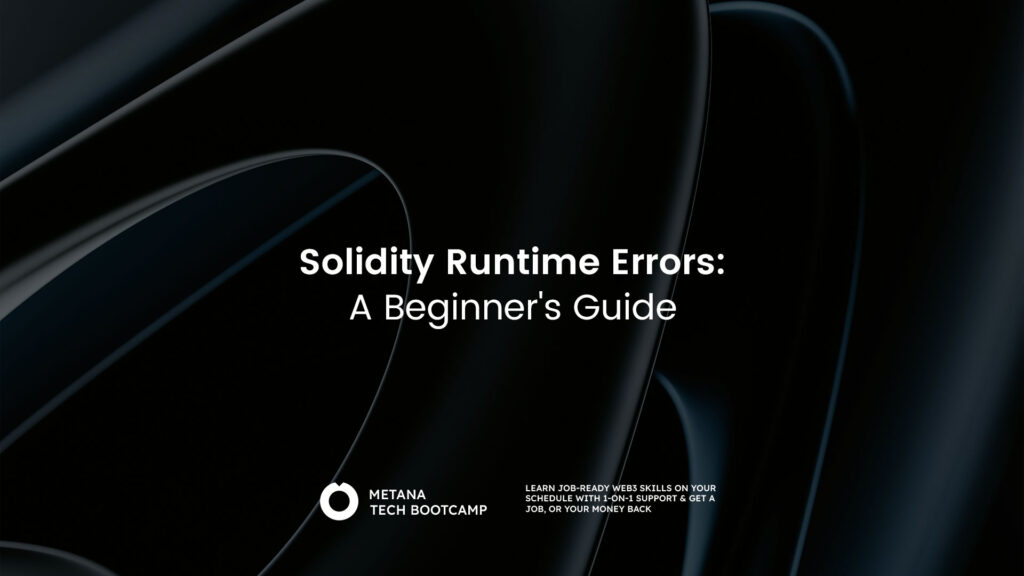 Solidity Runtime Errors: A Beginner's Guide - Metana Solidity Runtime Errors: A Beginner's Guide - Metana