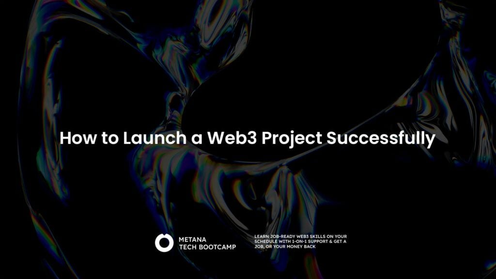How to Launch a Web3 Project Successfully - Metana