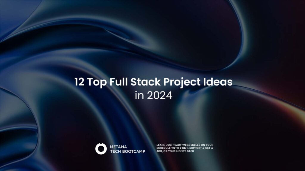 12 Top Full Stack Project Ideas in 2024 - Metana