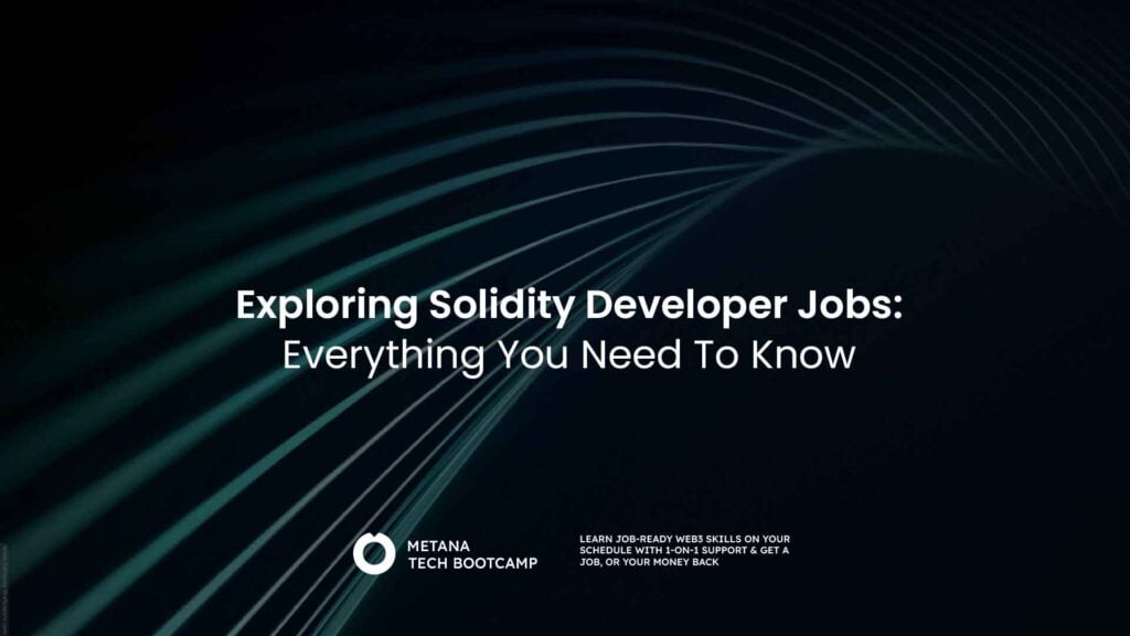 Exploring Solidity Developer Jobs: Everything You Need To Know - Metana