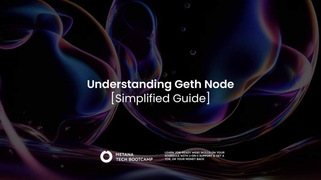 Demystifying Geth Nodes: Your Guide to Ethereum's Backbone- Metana