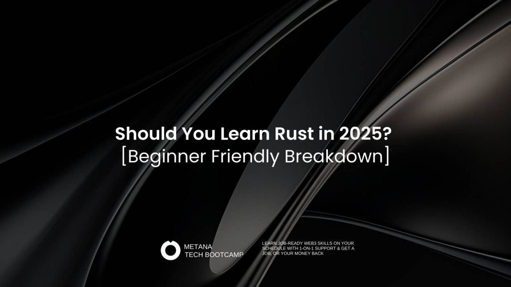 Should You Learn Rust in 2025? [Beginner Friendly Breakdown] - Metana
