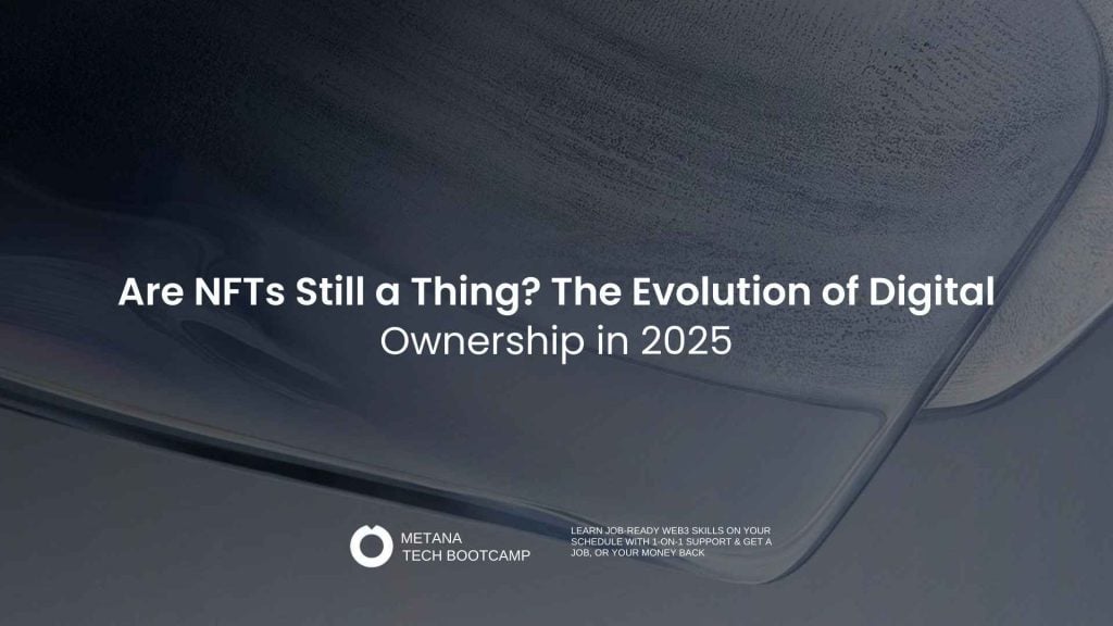 Are NFTs Still a Thing? The Evolution of Digital Ownership in 2025 - Metana