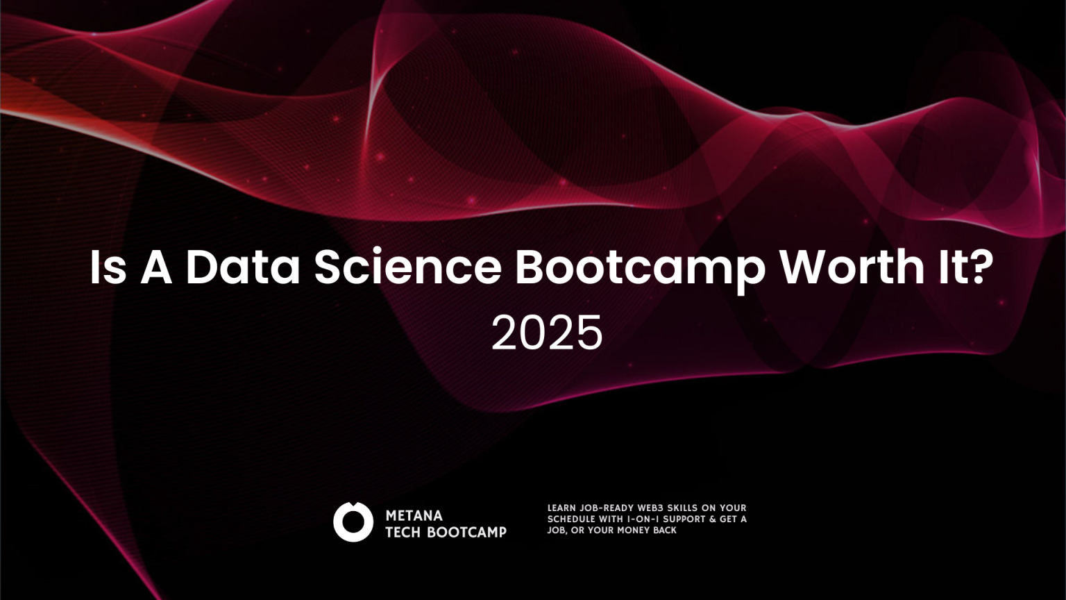 Is a Data Science Bootcamp Worth It in 2025?- Metana